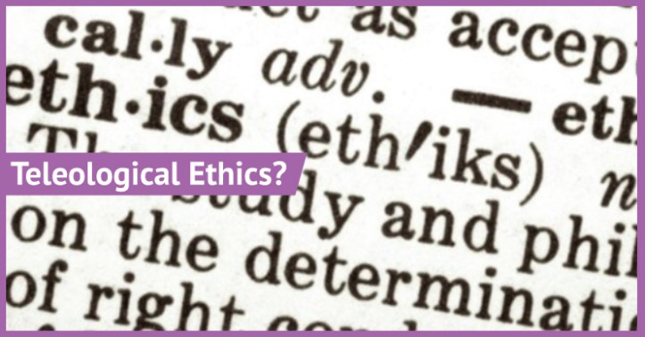 What is Teleological (Consequentialist) Ethics? – Bishop's Encyclopedia ...