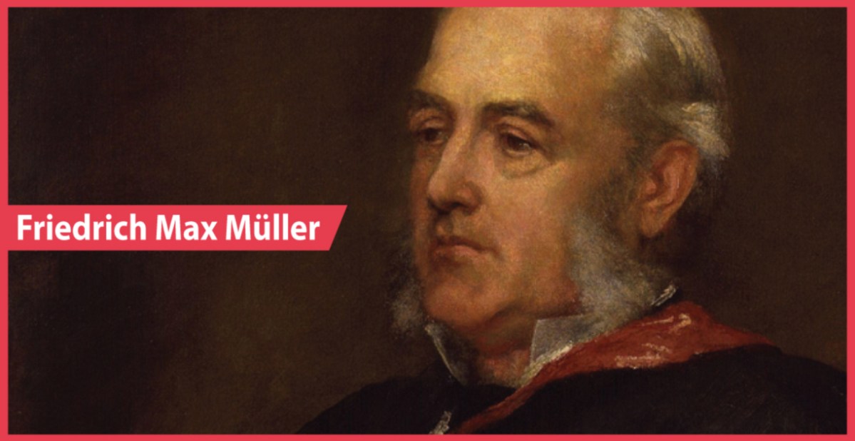 Friedrich Max Müller – The Father of the Scientific Study of Religion ...
