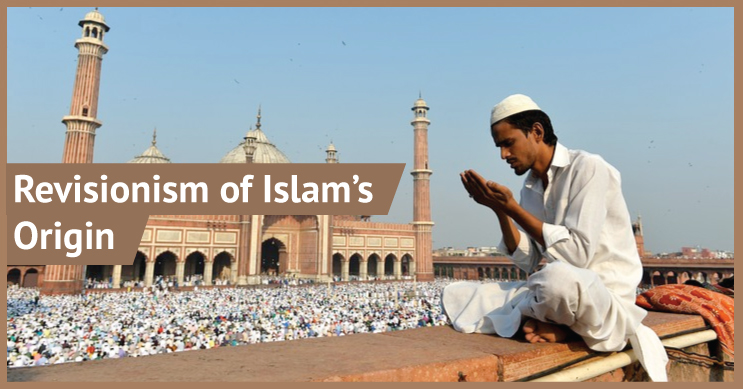 What is the Historical Revisionism of Islam’s Origin? – Bishop's ...