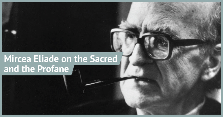 Mircea Eliade – Phenomenologist of the Sacred and the Profane – Bishop ...