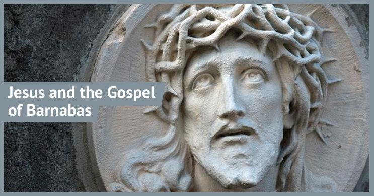 Jesus and the Gospel of Barnabas: What Do We Know? – Bishop's ...