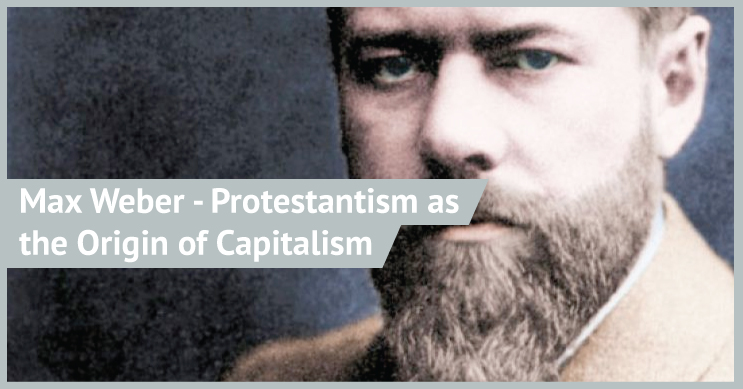 Max Weber – Social Theorist, Protestantism as the Origin of Capitalism ...