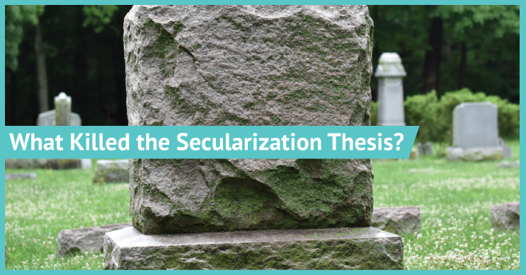 Religion is Here to Stay: What Killed the Secularization Thesis ...