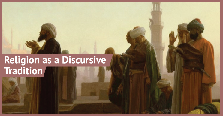 Talal Asad: Religion as a ‘Discursive Tradition’ – Bishop's ...