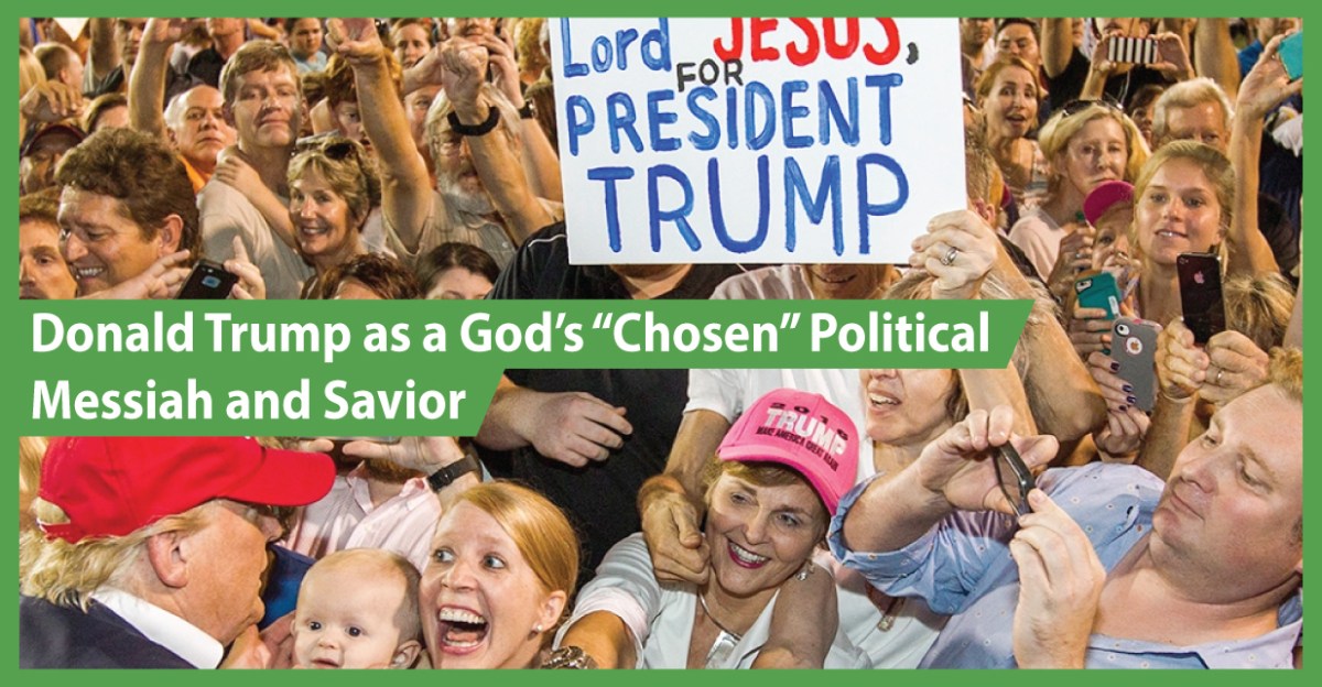 On Trumpism: Donald Trump as a God’s “Chosen” Political Messiah and ...