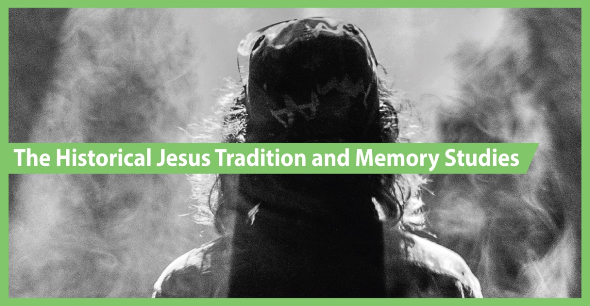 The Historical Jesus Tradition and Memory Studies: Debates and ...